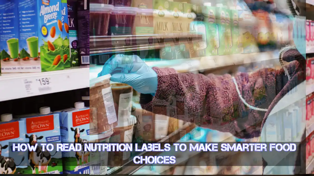 How to Read Nutrition Labels to Make Smarter Food Choices