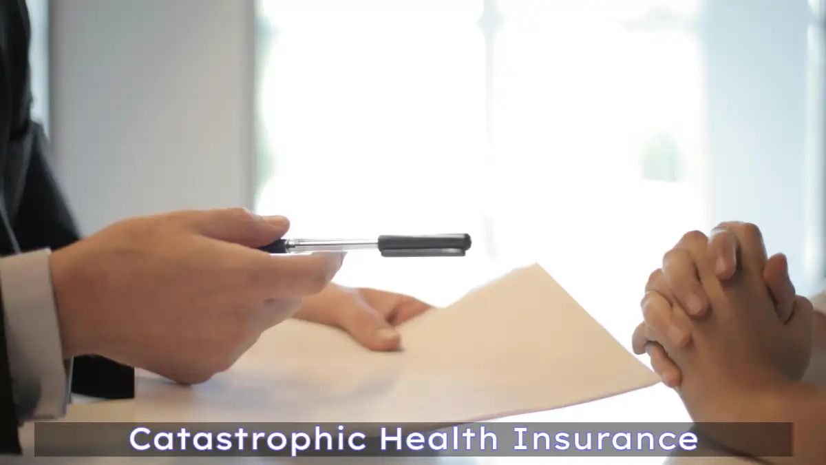 Catastrophic Health Insurance: Plans, Benefits & Downsides
