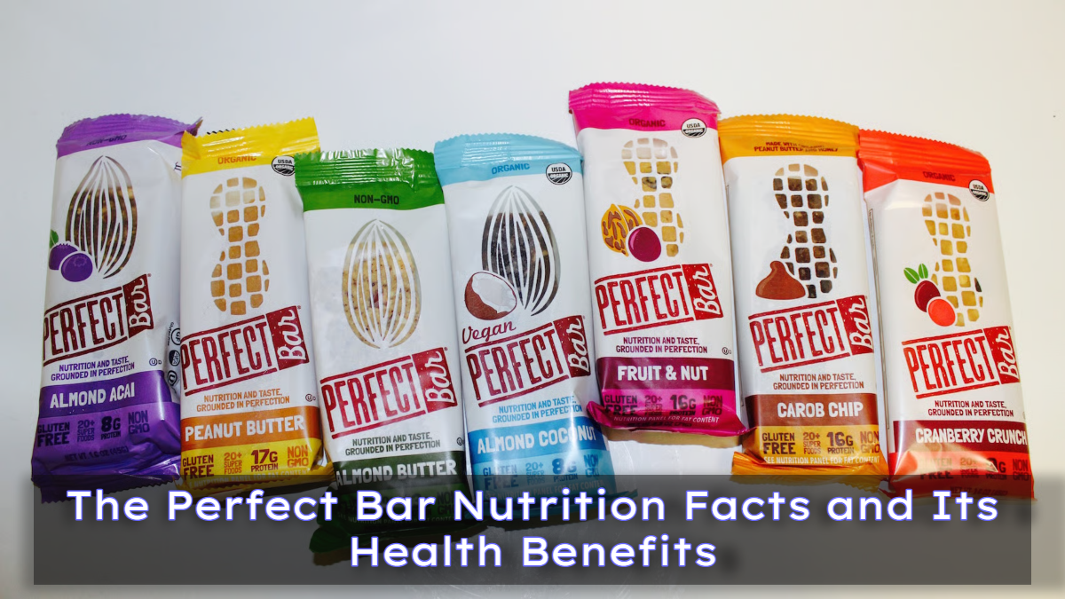 The Perfect Bar Nutrition Facts and Its Health Benefits